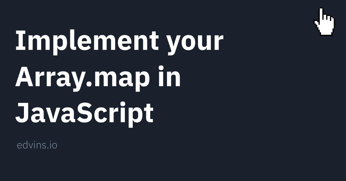 How to implement your version of Array.map() in JavaScript | Edvins ... How to implement your version of Array.map() in JavaScript | Edvins ...